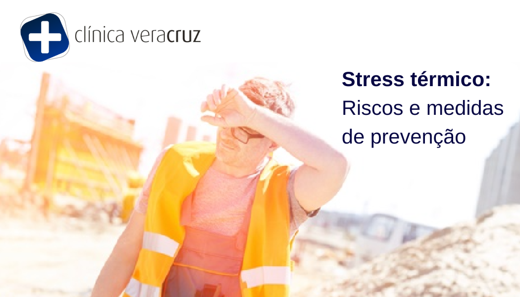 Stress Térmico: Riscos e medidas de prevenção - Clinica Vera Cruz